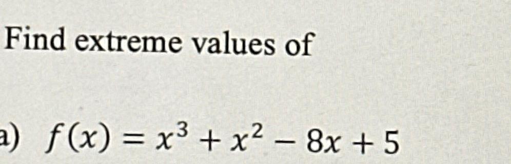 Solved Find extreme values off(x)=x3+x2-8x+5 | Chegg.com