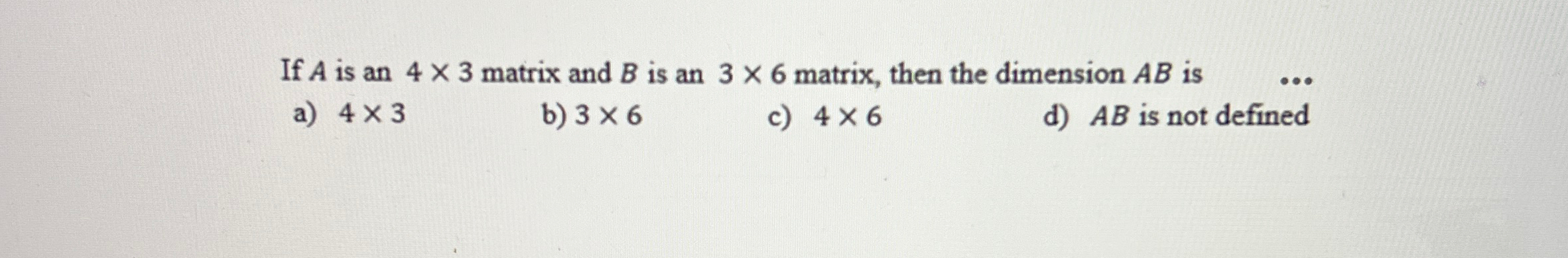 Solved If A ﻿is an 4×3 ﻿matrix and B ﻿is an 3×6 ﻿matrix, | Chegg.com