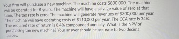 Solved Your firm will purchase a new machine. The machine | Chegg.com