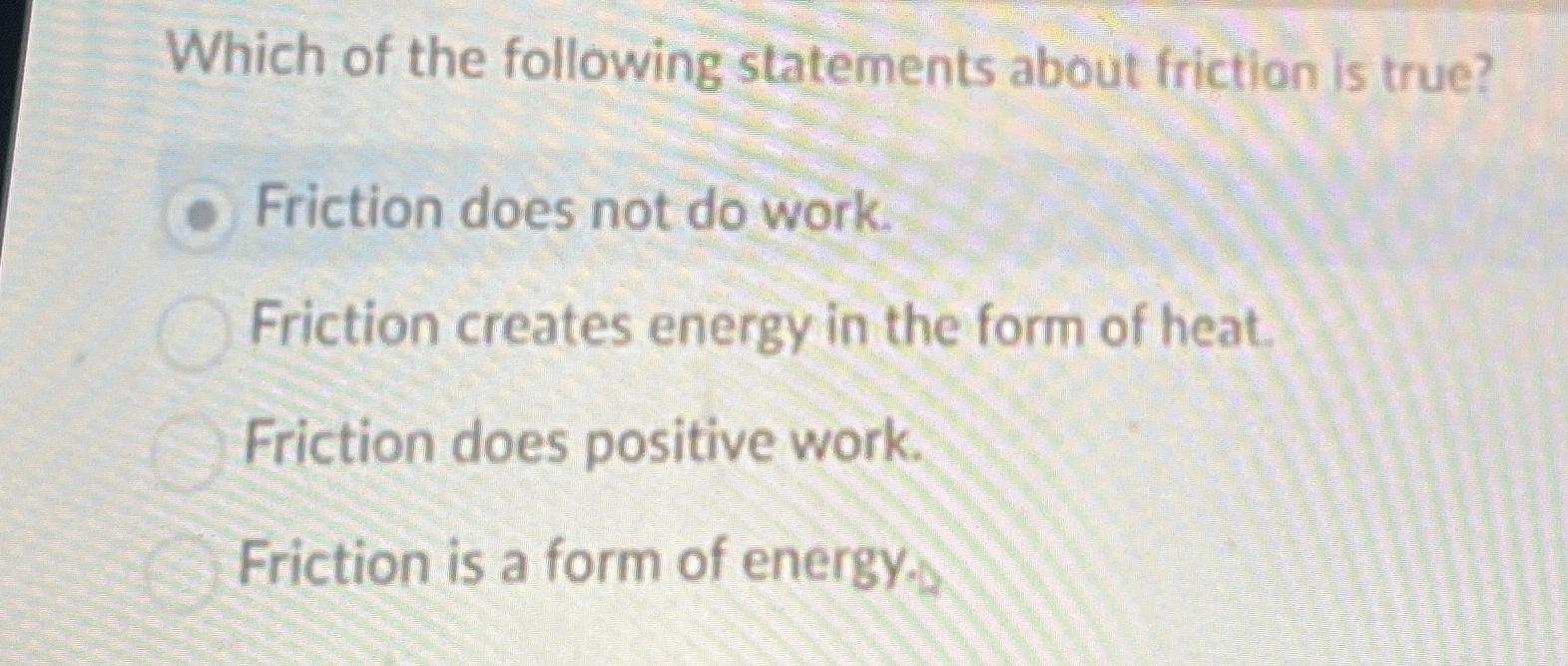 Solved Which of the following statements about friction is | Chegg.com