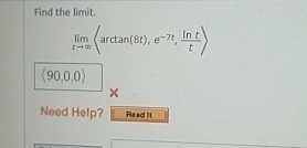 Solved Find the limit.limt→∞(:arctan(8t),e-7t,lntt:)Need | Chegg.com