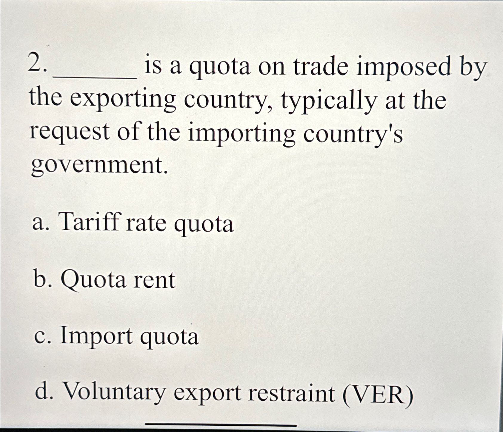 Solved is a quota on trade imposed by the exporting country, | Chegg.com