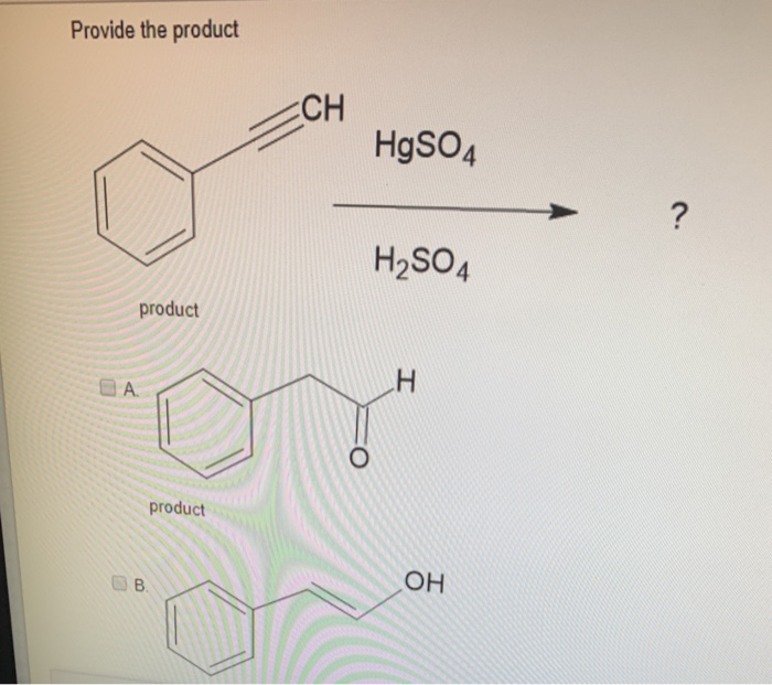 Solved Provide the product CH HgSO4 ? H2SO4 product DA H O | Chegg.com
