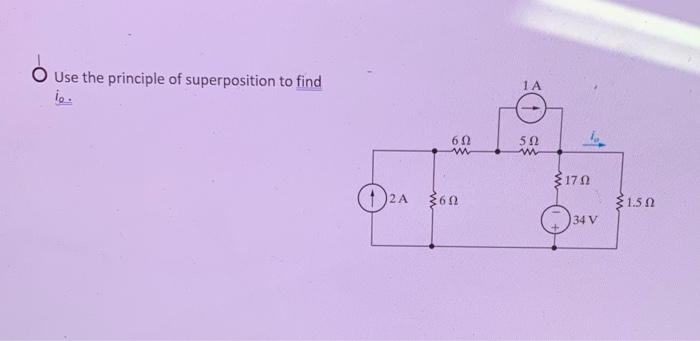 Solved Use the principle of superposition to find io. | Chegg.com