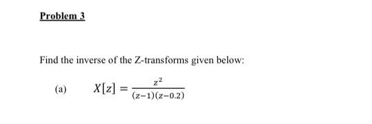 Solved Find the inverse of the Z-transforms given below: (a) | Chegg.com