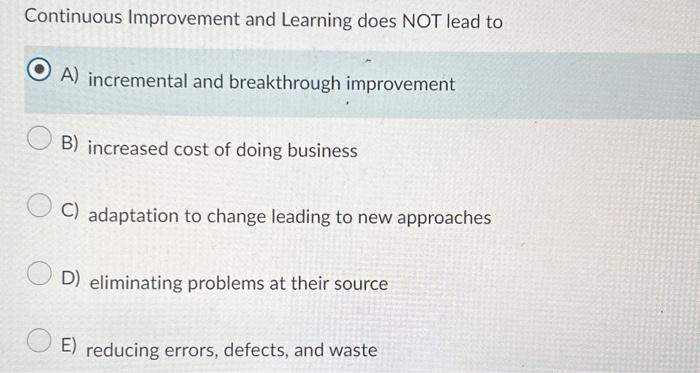 Solved Continuous Improvement and Learning does NOT lead to | Chegg.com