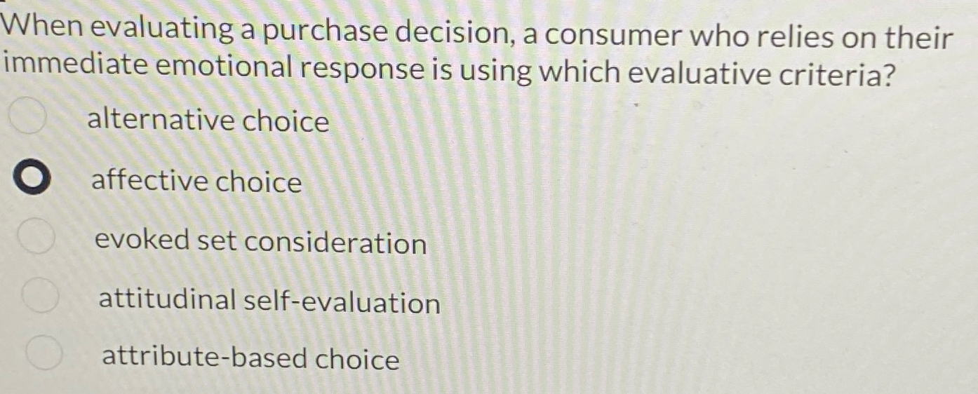 Solved When evaluating a purchase decision, a consumer who | Chegg.com