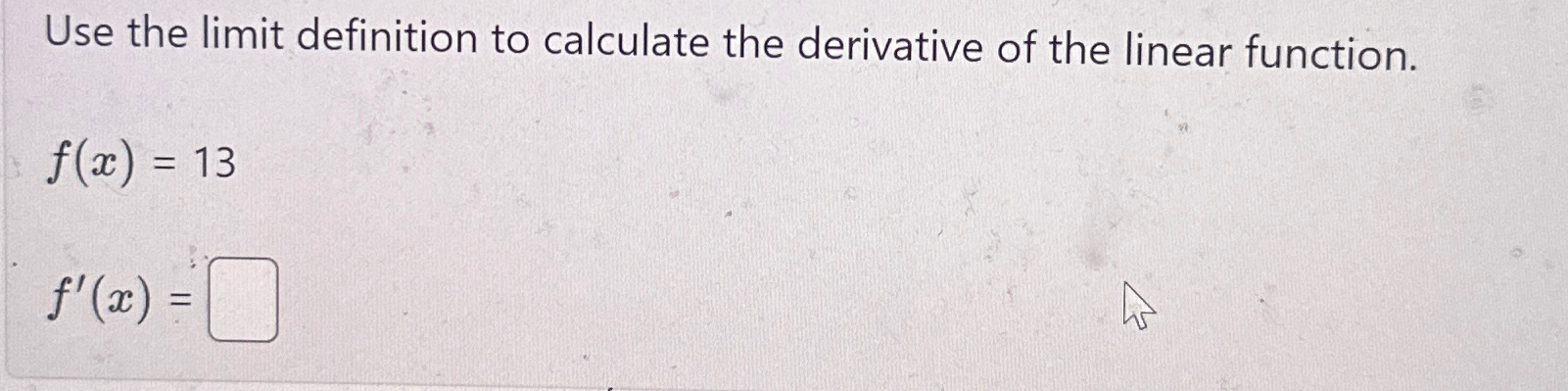 Solved Use the limit definition to calculate the derivative | Chegg.com