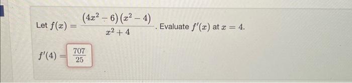 Solved Let f(x)=x2+4(4x2−6)(x2−4). Evaluate f′(x) at x=4 | Chegg.com