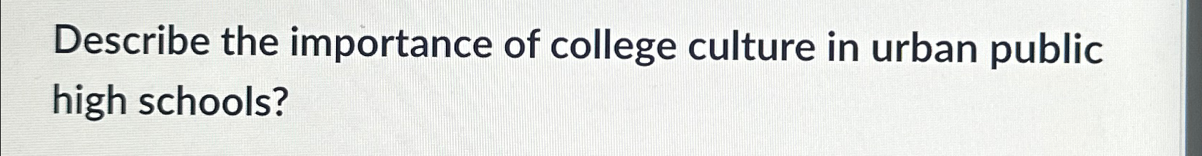 Solved Describe the importance of college culture in urban | Chegg.com