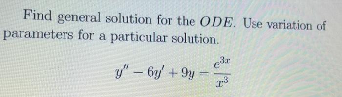 Solved Find general solution for the ODE. Use variation of | Chegg.com