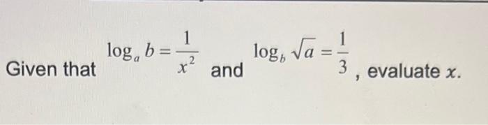 Solved Given that logab=x21 and logba=31, evaluate x | Chegg.com