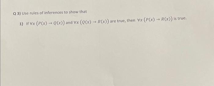 Solved Q 3) Use rules of inferences to show that 1) if Vx | Chegg.com