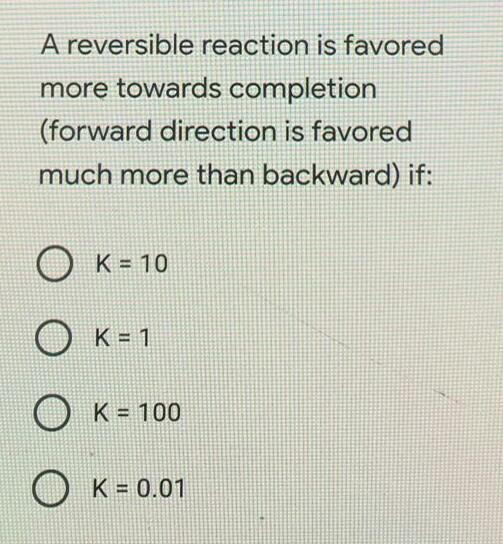 Solved A reversible reaction is favored more towards | Chegg.com