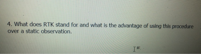 Solved 4. What does RTK stand for and what is the advantage | Chegg.com