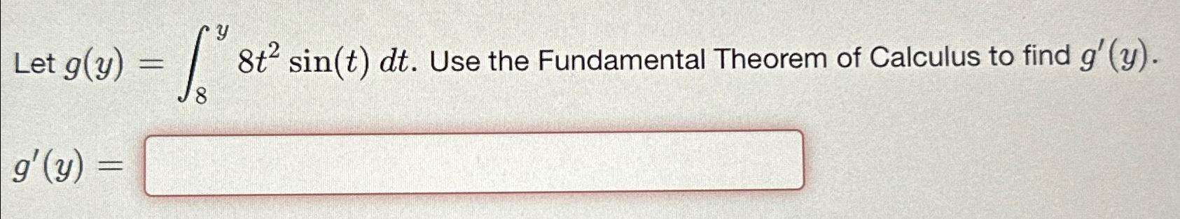 Solved Let g(y)=∫8y8t2sin(t)dt. ﻿Use the Fundamental Theorem | Chegg.com