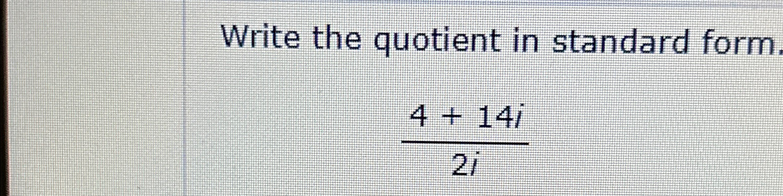 Solved Write the quotient in standard form4+14i2i | Chegg.com