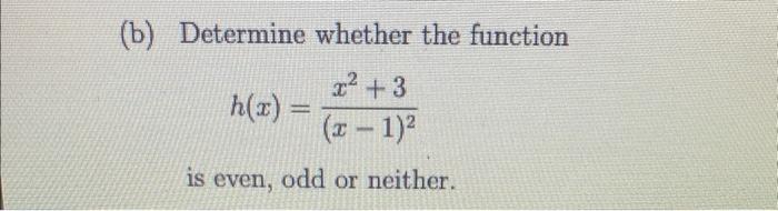Solved (b) Determine whether the function h(x)=(x−1)2x2+3 is | Chegg.com