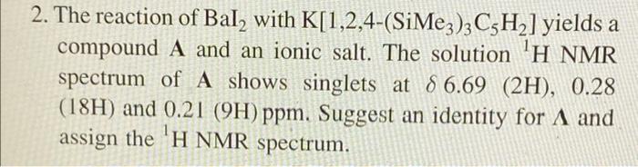 Solved 2. The reaction of Bal, with K[1,2,4-(SiMe3)3C5H2] | Chegg.com