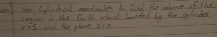 Solved hermo Use Cylindrical coordinates to find the volume | Chegg.com