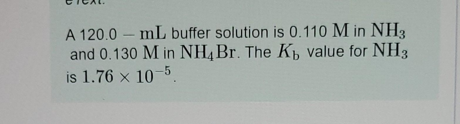 Solved A 120.0−mL buffer solution is 0.110M in NH3 and | Chegg.com