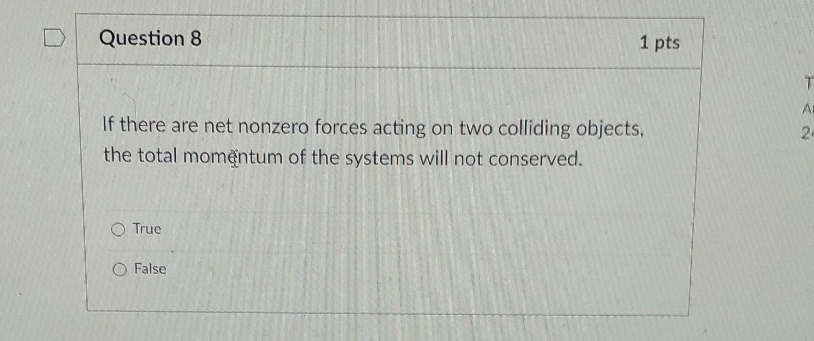 Solved Question 8 1 pts T If there are net nonzero forces | Chegg.com