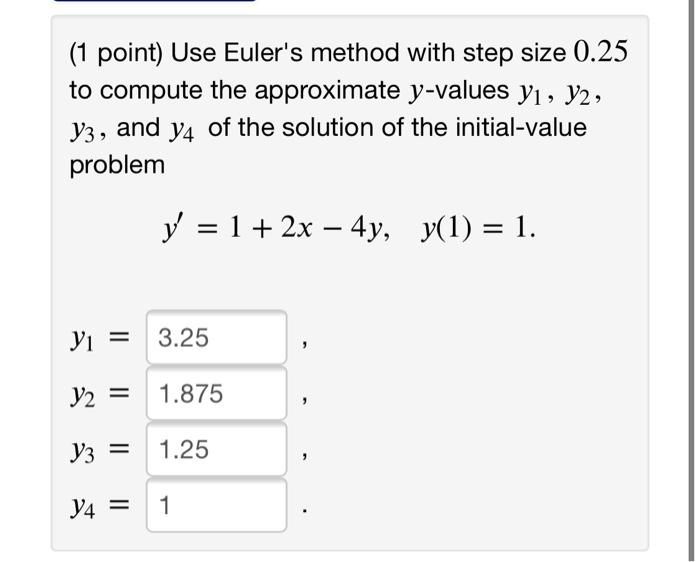 Solved (1 point) Use Euler's method with step size 0.25 to | Chegg.com