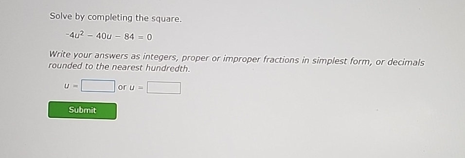 Solved Solve by completing the square.-4u2-40u-84=0Write | Chegg.com