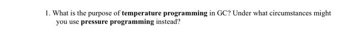 Solved What is the purpose of temperature programming in GC? | Chegg.com