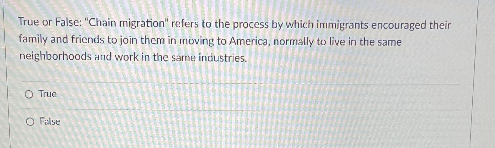 Solved True or False: "Chain migration" refers to the | Chegg.com