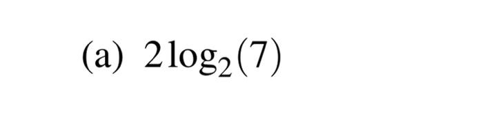 Solved (a) 2log (7) | Chegg.com