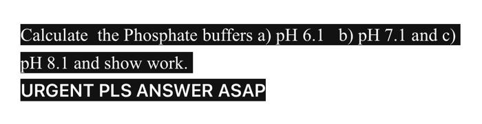 Solved Calculate the Phosphate buffers a) pH 6.1 b) pH | Chegg.com