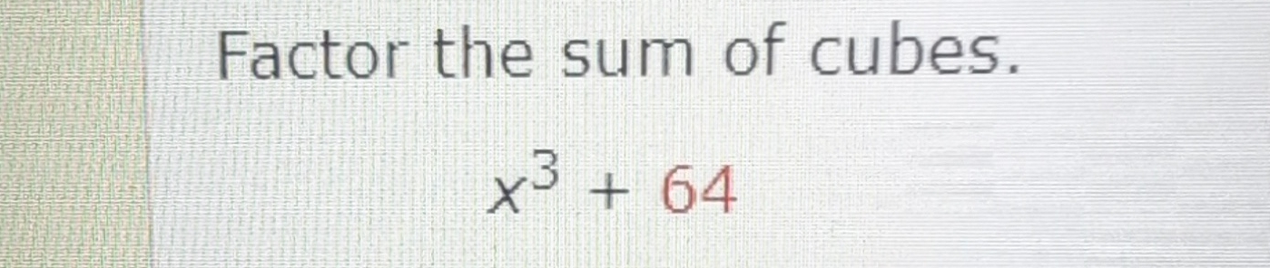 Solved Factor the sum of cubes.x3+64 | Chegg.com