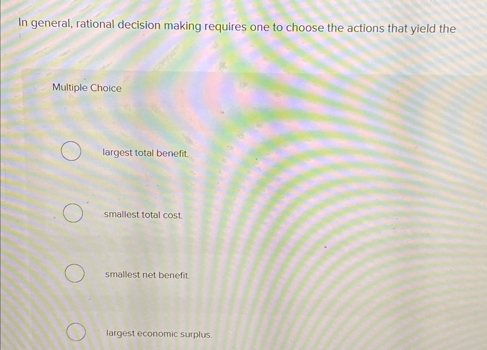 Solved In general, rational decision making requires one to | Chegg.com