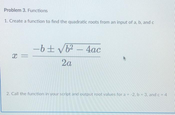 Solved 1. Create a function to find the quadratic roots from | Chegg.com