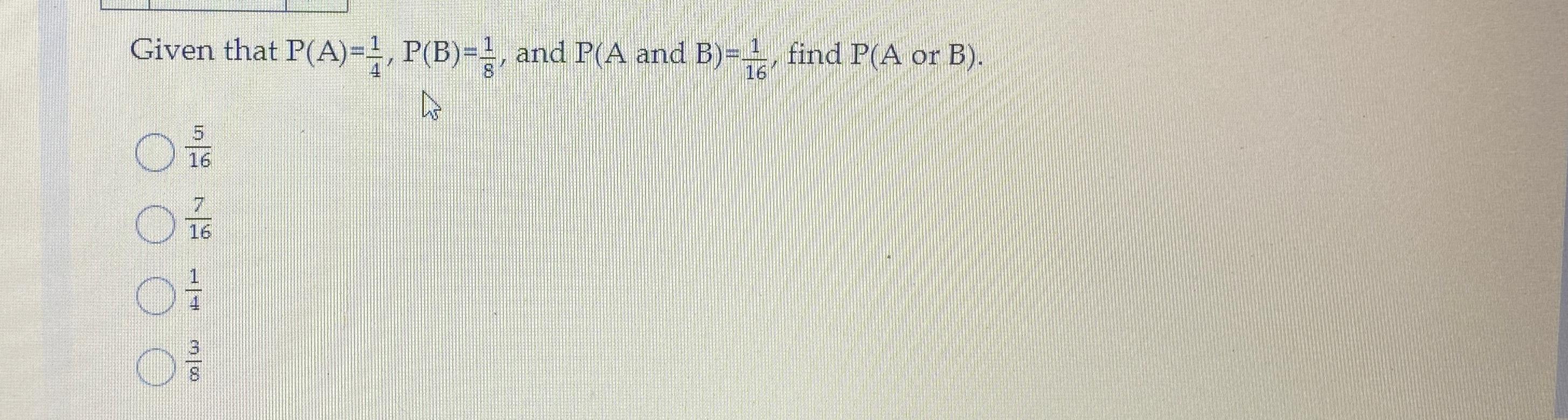 Solved Given that P(A)=14,P(B)=18, ﻿and and B, ﻿find or | Chegg.com