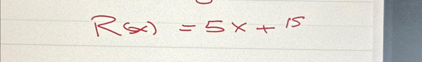 Solved R(x)=5x+15 | Chegg.com