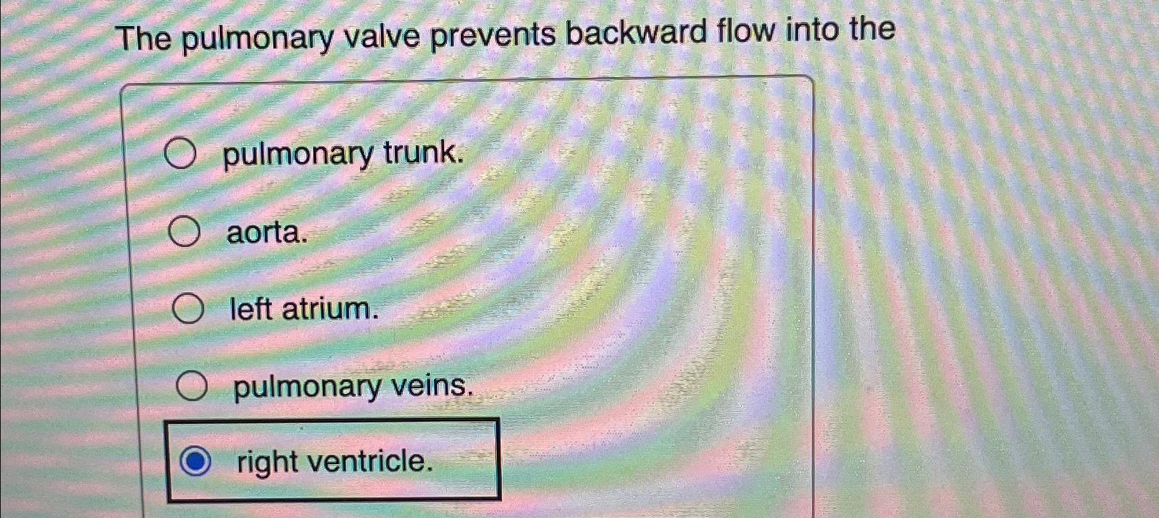 Solved The pulmonary valve prevents backward flow into | Chegg.com