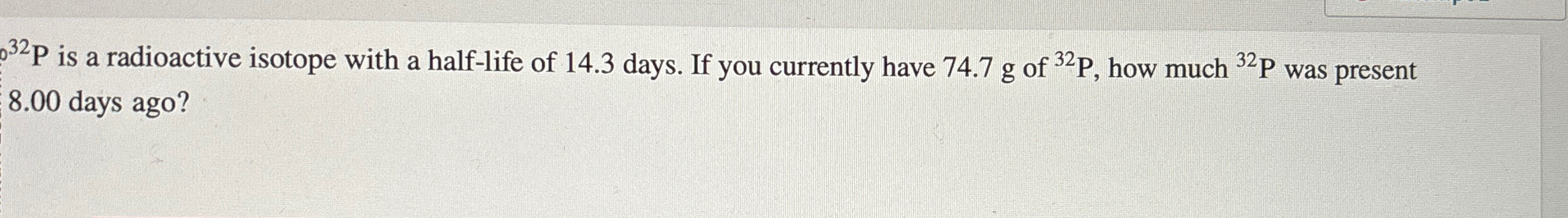 Solved ?32P ﻿is a radioactive isotope with a half-life of | Chegg.com
