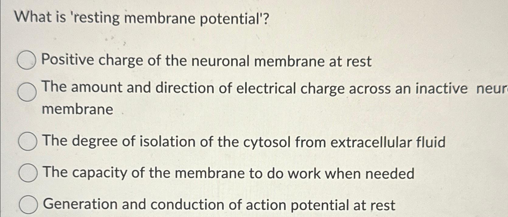 Solved What is 'resting membrane potential'?Positive charge | Chegg.com