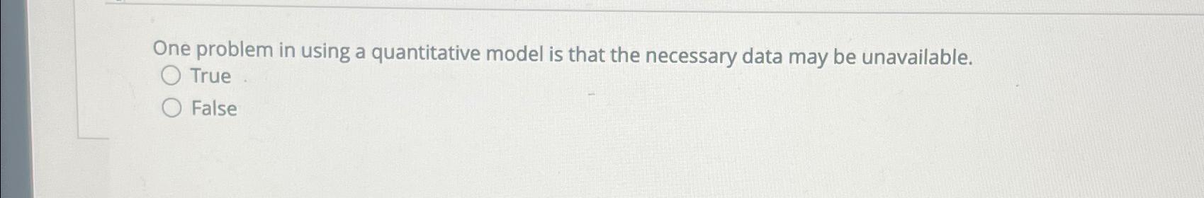 Solved One problem in using a quantitative model is that the | Chegg.com