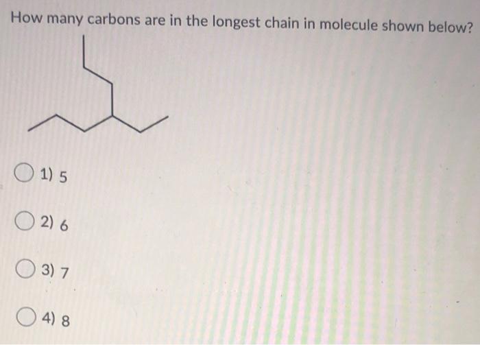 Solved How many carbons are in the longest chain in molecule | Chegg.com