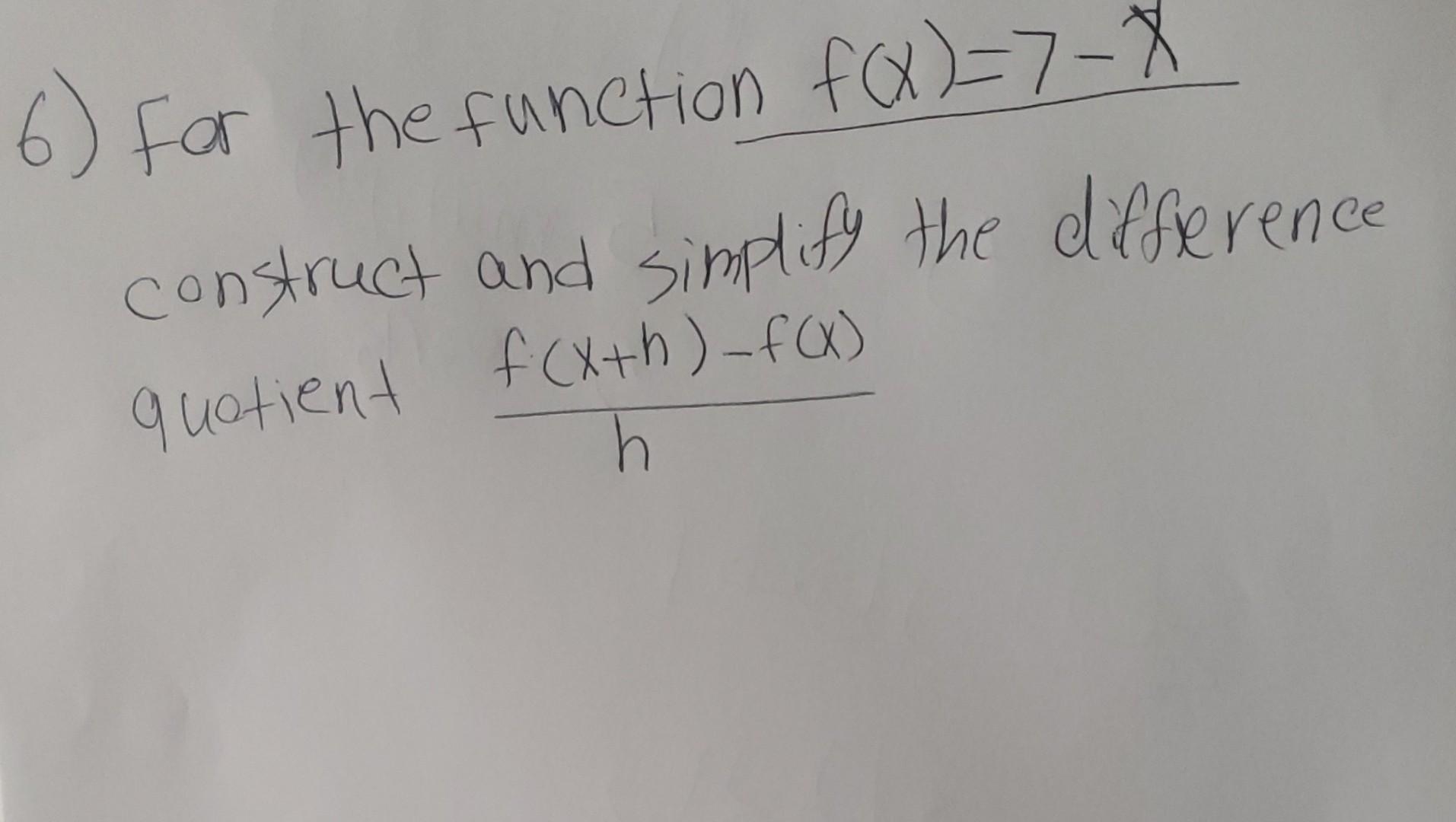 Solved 6) for the function f(x)=7-8 construct and simplify | Chegg.com