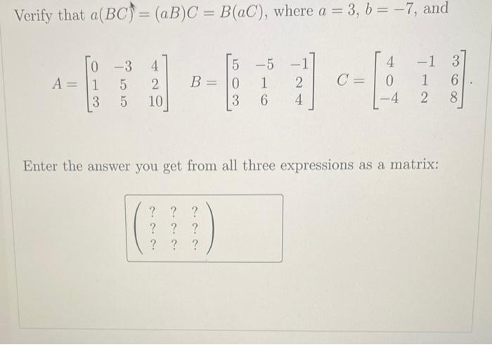 Solved Verify that a(BC)=(aB)C=B(aC), where a=3,b=−7, and | Chegg.com
