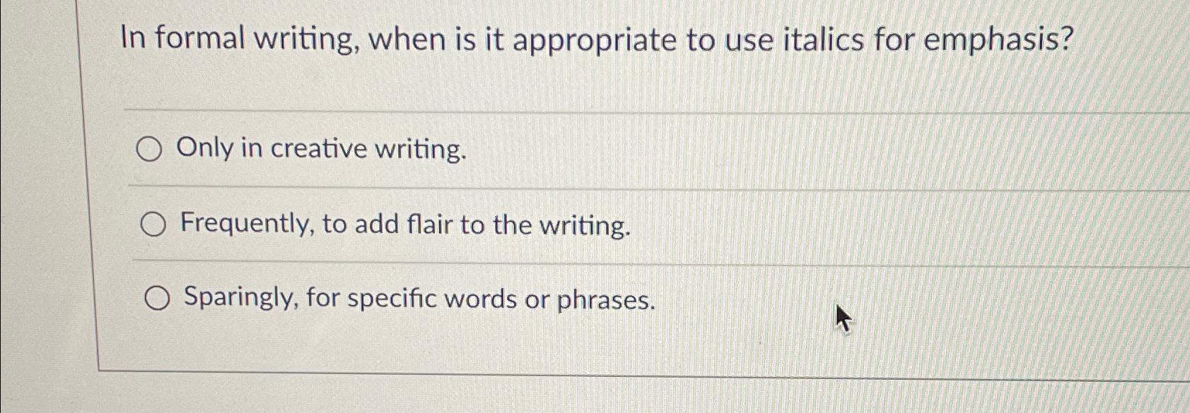 Solved In formal writing, when is it appropriate to use | Chegg.com