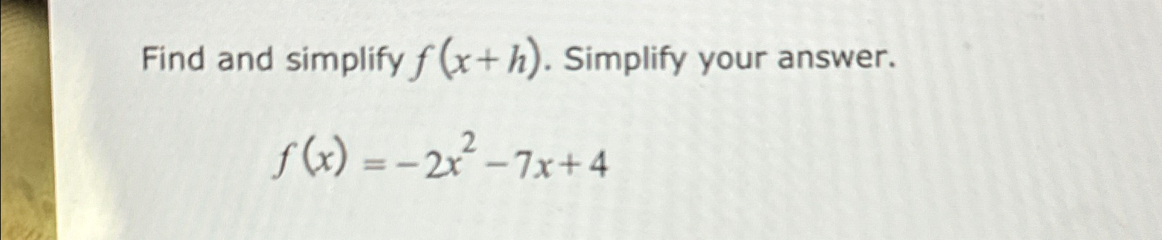 Solved Find and simplify f(x+h). ﻿Simplify your | Chegg.com