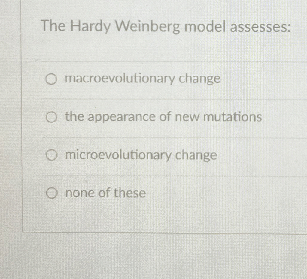 Solved The Hardy Weinberg model assesses:macroevolutionary | Chegg.com