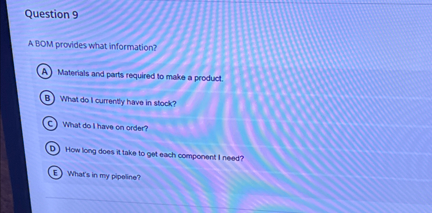 Solved Question 9A BOM provides what information?Materials | Chegg.com