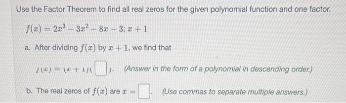 Solved Use the Factor Theorem to find all real zeros for the | Chegg.com