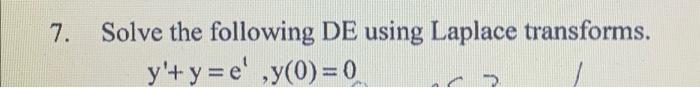 Solved 7. Solve the following DE using Laplace transforms. | Chegg.com